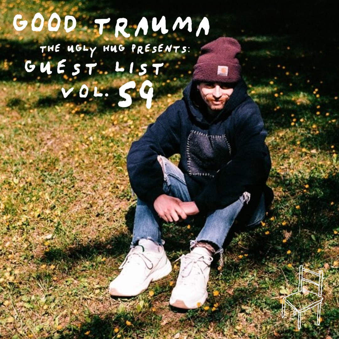 Good Trauma x ugly hug | Guest List vol. 59 – the ugly hug